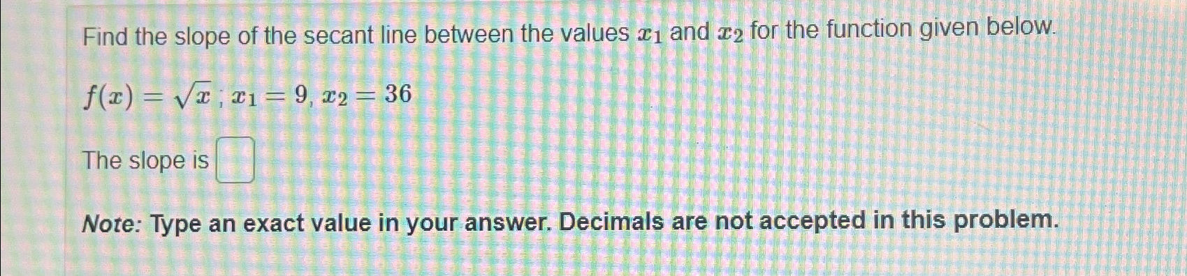 Solved Find the slope of the secant line between the values | Chegg.com