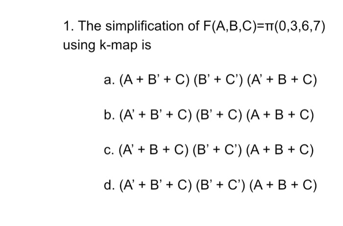 Solved 1. The simplification of F(A,B,C)=1/(0,3,6,7) using | Chegg.com