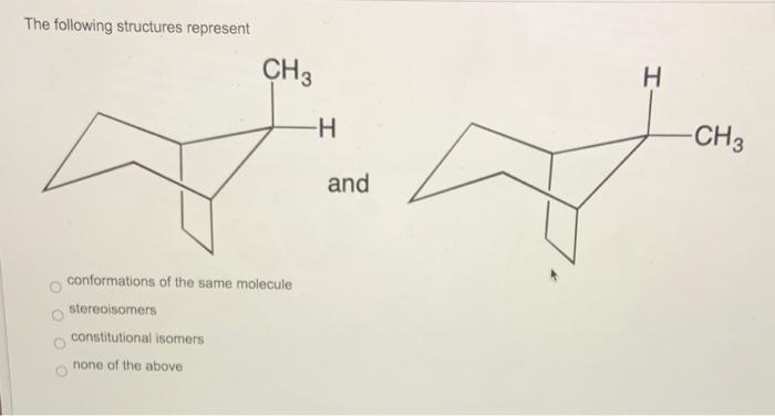 Solved The following structures represent CH3 H -Н -CH3 and | Chegg.com