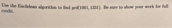 Solved Use the Euclidean algorithm to find gcd(1001,1331). | Chegg.com
