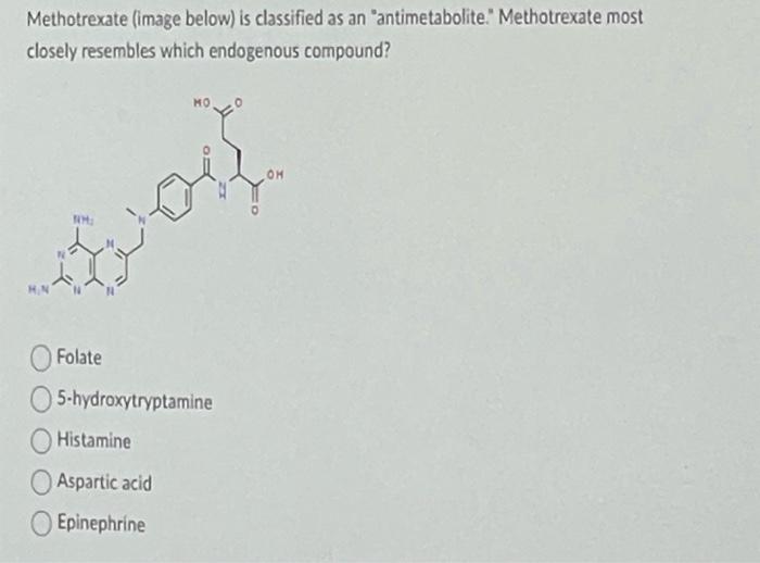 Solved Methotrexate (image below) is classified as an | Chegg.com
