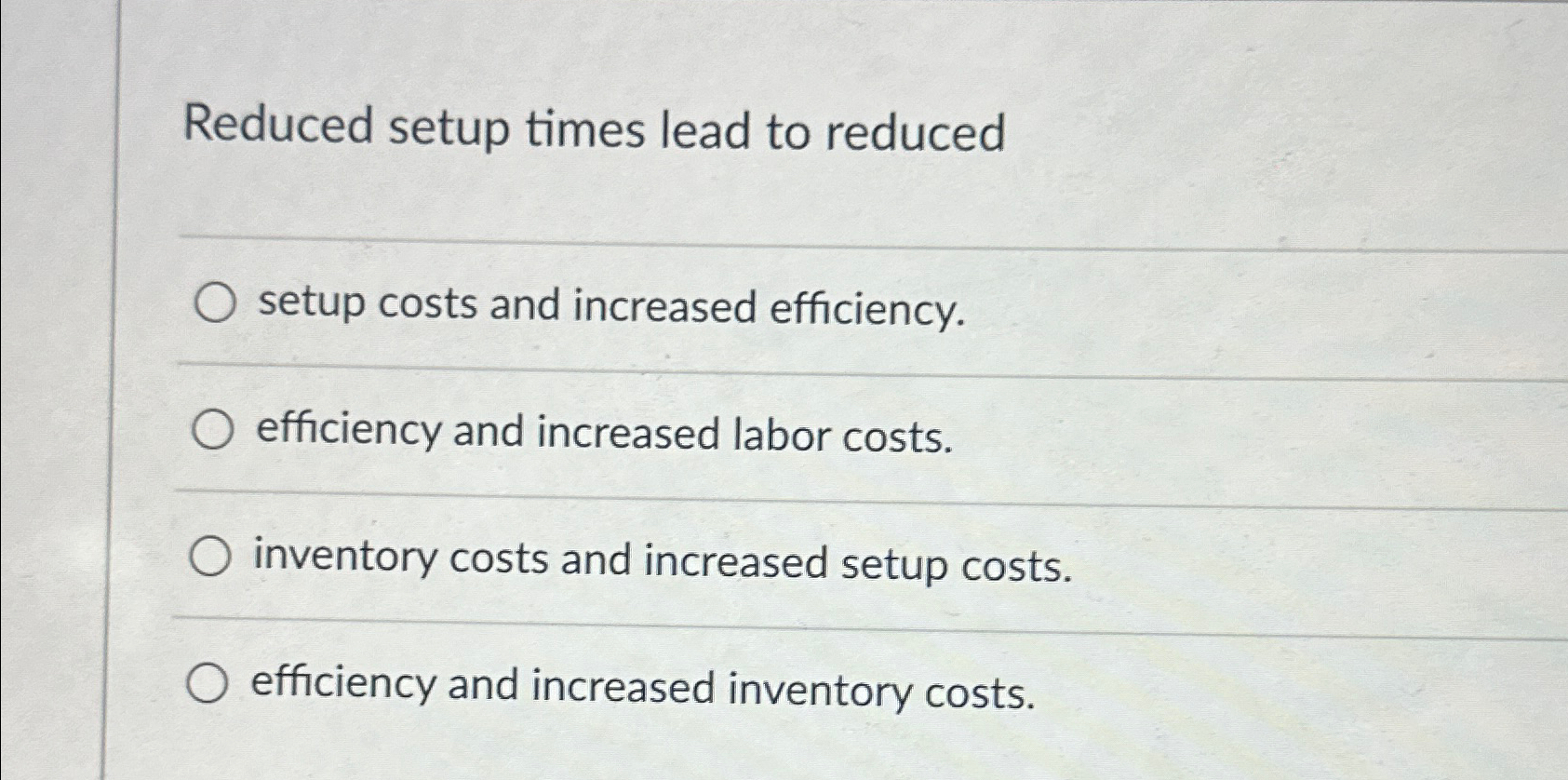 Reduced setup times lead to reducedsetup costs and | Chegg.com