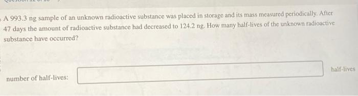 Solved A 993.3ng sample of an unknown radioactive substance | Chegg.com