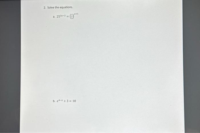 Solved 2. Solve the equations. a. 253x−2=(51)x+1 b. | Chegg.com