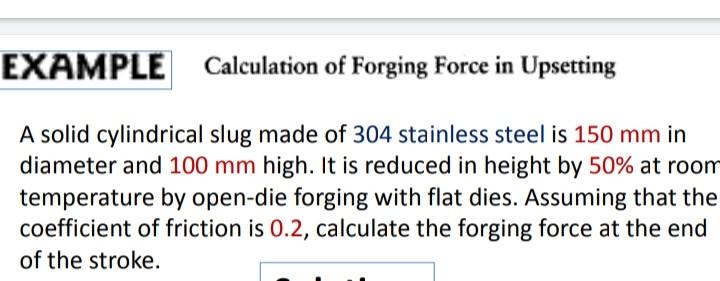 Solved EXAMPLE Calculation of Forging Force in Upsetting A | Chegg.com