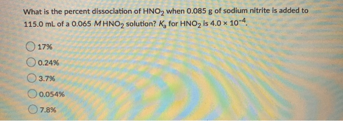 Solved What is the percent dissociation of HNO2 when 0.085 g | Chegg.com