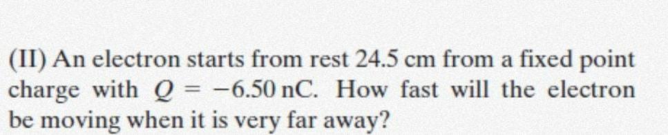 Solved (II) An electron starts from rest 24.5 cm from a | Chegg.com
