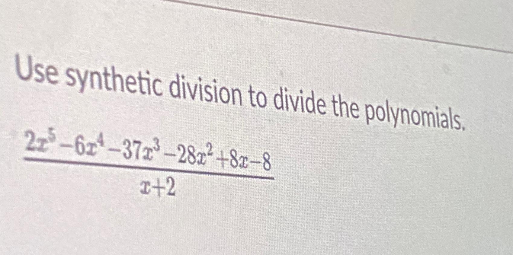 Solved Use synthetic division to divide the | Chegg.com