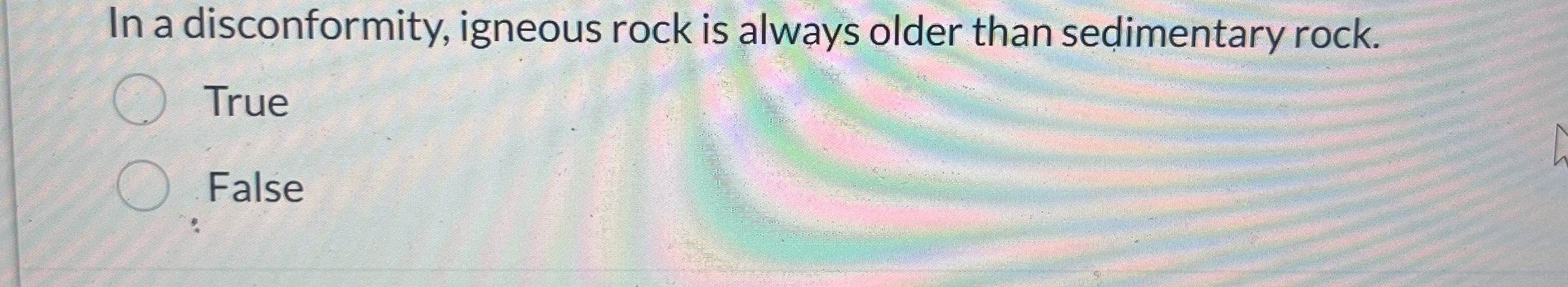 Solved In a disconformity, igneous rock is always older than | Chegg.com