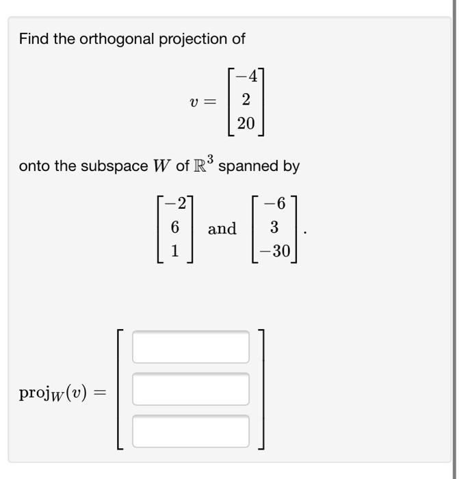 Solved Find the orthogonal projection of -- V -4 2 20 onto | Chegg.com