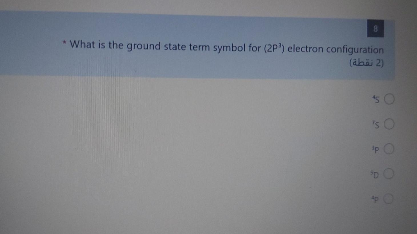 Solved 8 * What is the ground state term symbol for (2P) | Chegg.com