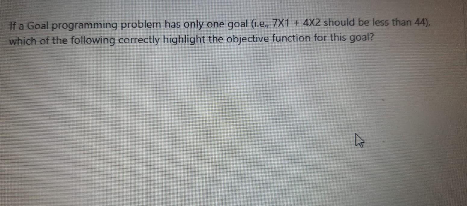 Solved If a Goal programming problem has only one goal | Chegg.com