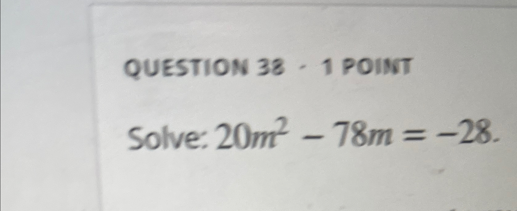 Solved QUESTION 38 - 1 ﻿POINTSolve: 20m2-78m=-28. | Chegg.com