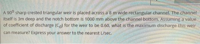 Solved A 90° sharp crested triangular weir is placed across | Chegg.com