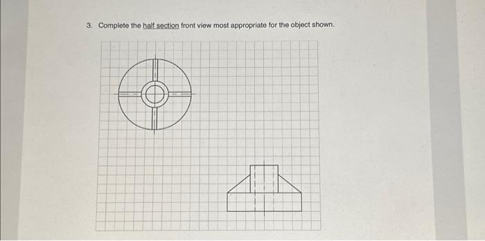 Solved 3. Complete the half section front view most | Chegg.com