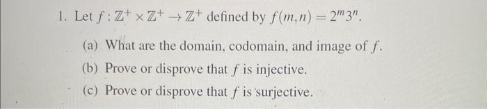 Solved 1. Let f:Z+×Z+→Z+defined by f(m,n)=2m3n. (a) What are | Chegg.com