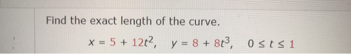 Solved Find the exact length of the curve. x = 5 + 12t2, y = | Chegg.com