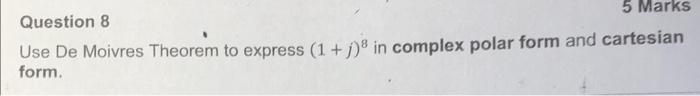 Solved Question 8 Use De Moivres Theorem to express (1+j)8 | Chegg.com
