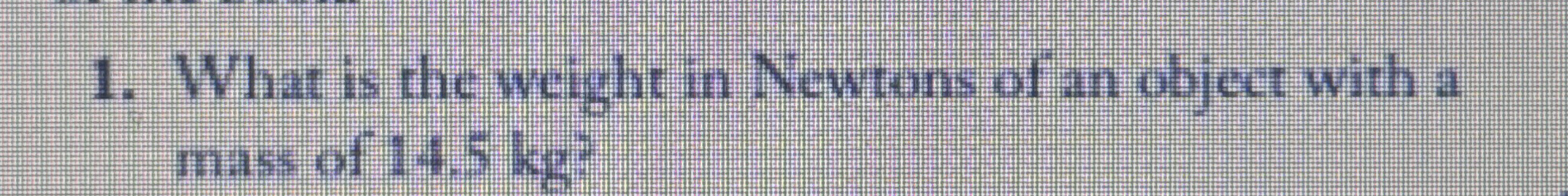 Solved What is the weight in Newtons of an object with a | Chegg.com