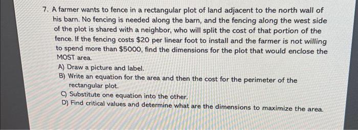 Solved 7. A farmer wants to fence in a rectangular plot of | Chegg.com