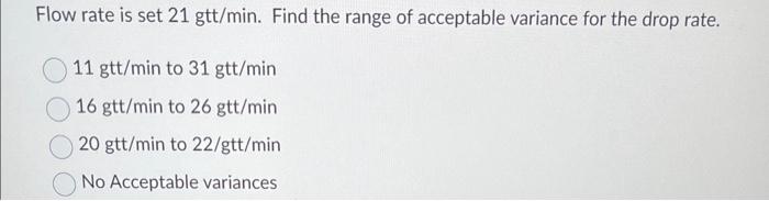 Solved Flow rate is set 21gtt/min. Find the range of | Chegg.com