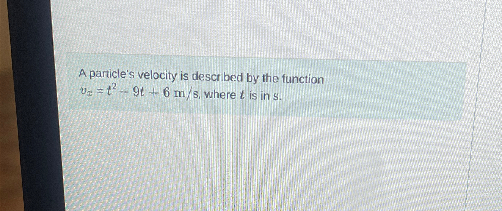 Solved A particle's velocity is described by the function | Chegg.com