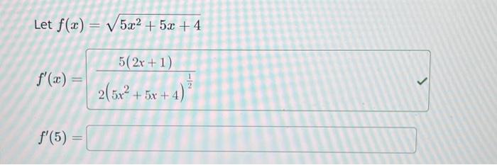 Solved Let f(x)=5x2+5x+4 f′(x)=2(5x2+5x+4)215(2x+1) f′(5)= | Chegg.com