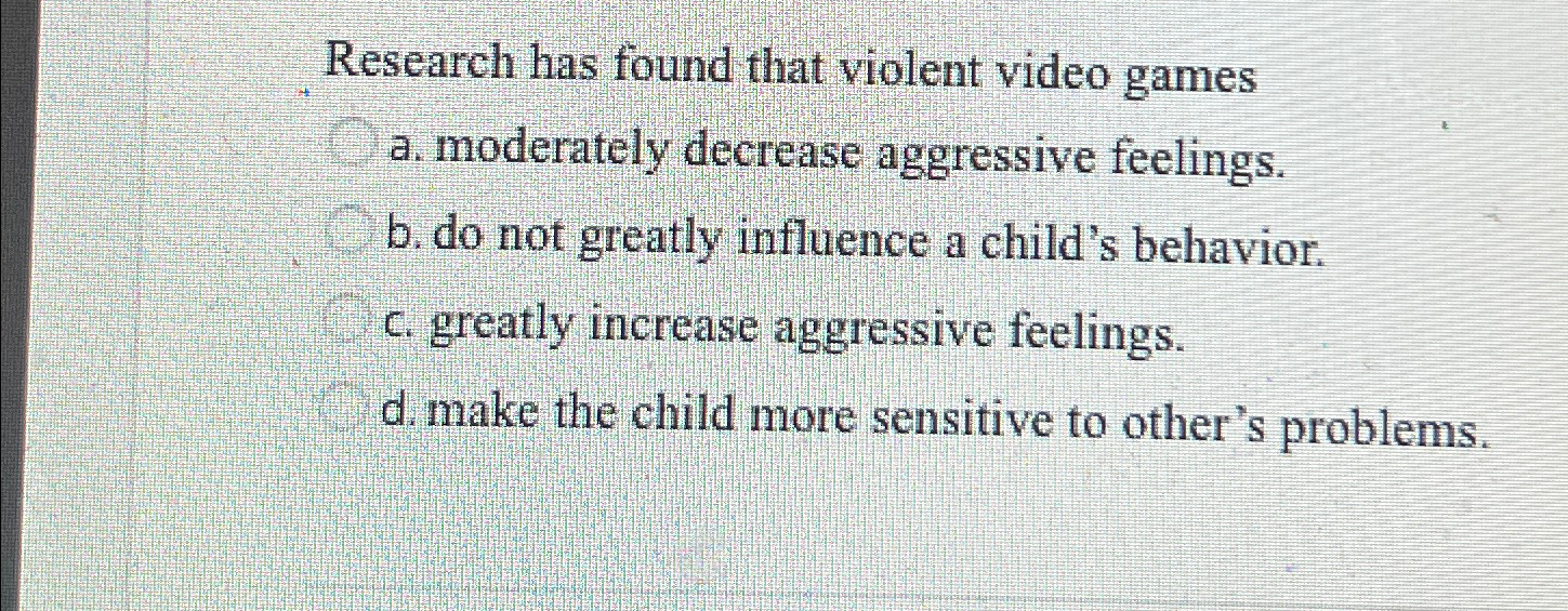 Solved Research has found that violent video gamesa. | Chegg.com