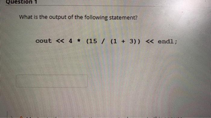 Solved What Is The Output Of The Following Statement Cout