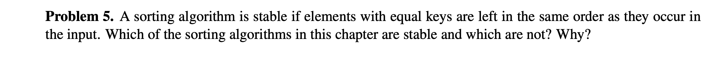 Solved Problem 5. ﻿A sorting algorithm is stable if elements | Chegg.com