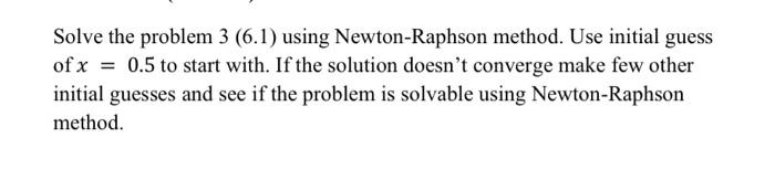 Solved Solve the problem 3 (6.1) using Newton-Raphson | Chegg.com