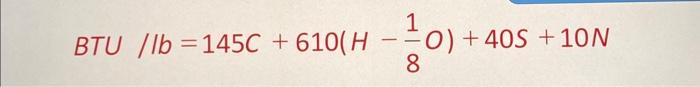 Solved /Ib=145C+610(H−81O)+40S+10NUsing the Dulong equation, | Chegg.com