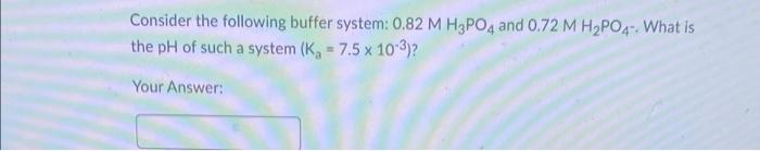 Solved Consider the following buffer system: 0.82 M H3PO4 | Chegg.com