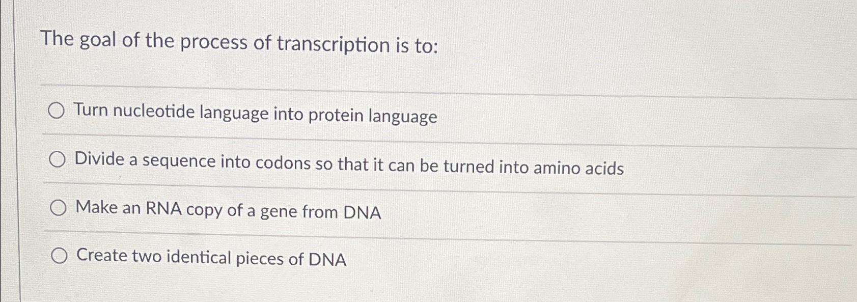 Solved The goal of the process of transcription is to:Turn | Chegg.com