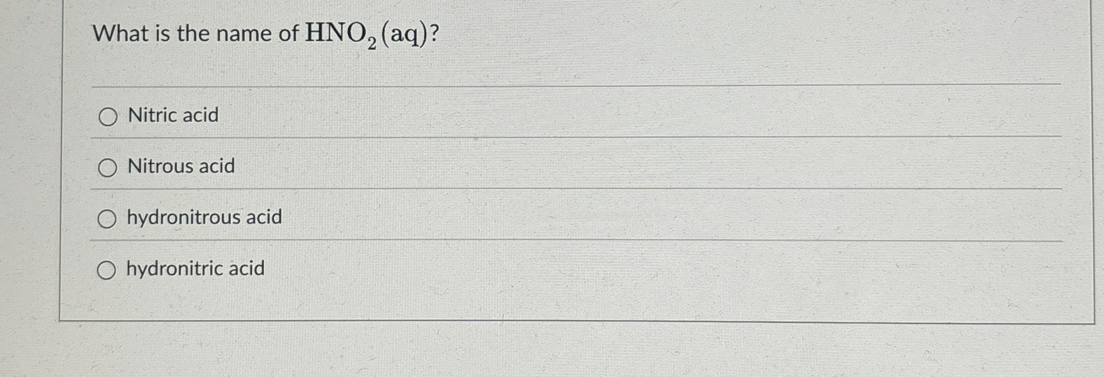 Solved What is the name of HNO2(aq) ?Nitric acidNitrous | Chegg.com