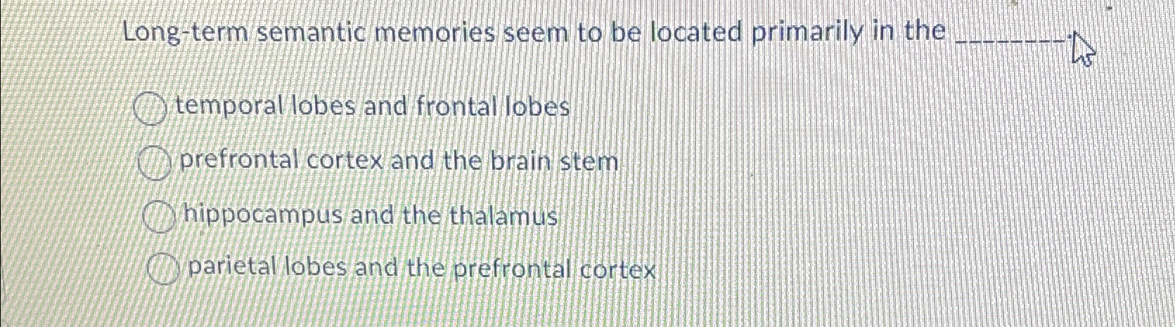 Solved Long-term semantic memories seem to be located | Chegg.com