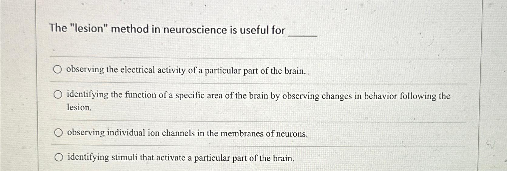 Solved The "lesion" method in neuroscience is useful | Chegg.com