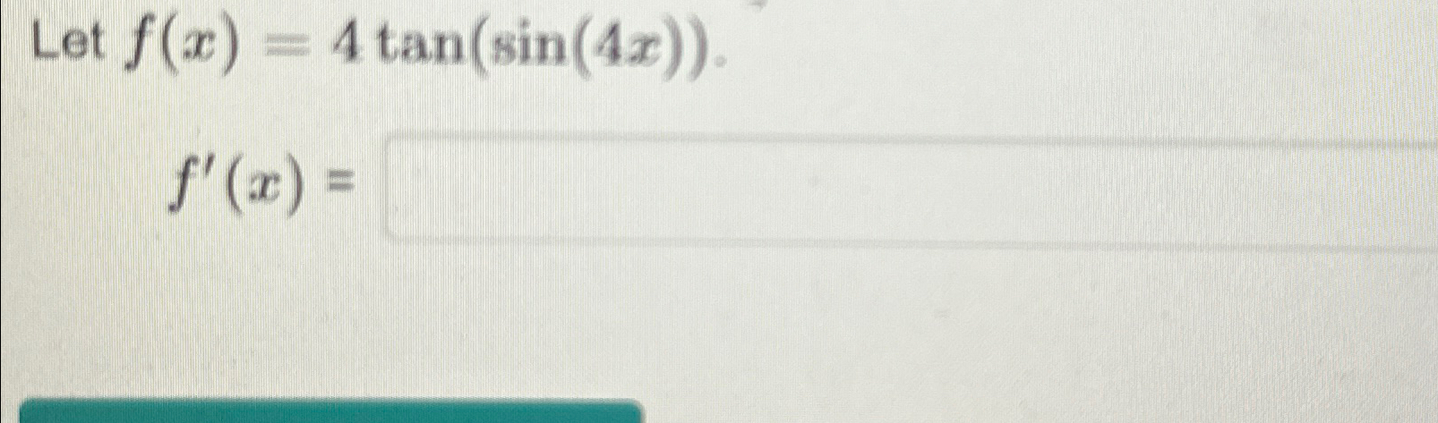 Solved Let f(x)=4tan(sin(4x)).f'(x)= | Chegg.com