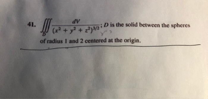 Solved 41. dV D is the solid between the spheres (x2 + y2 + | Chegg.com