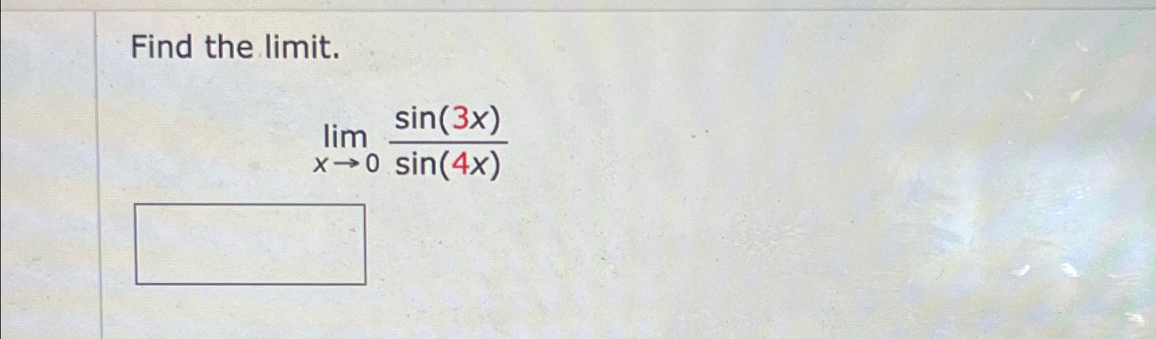 Solved Find the limit.limx→0sin(3x)sin(4x) | Chegg.com