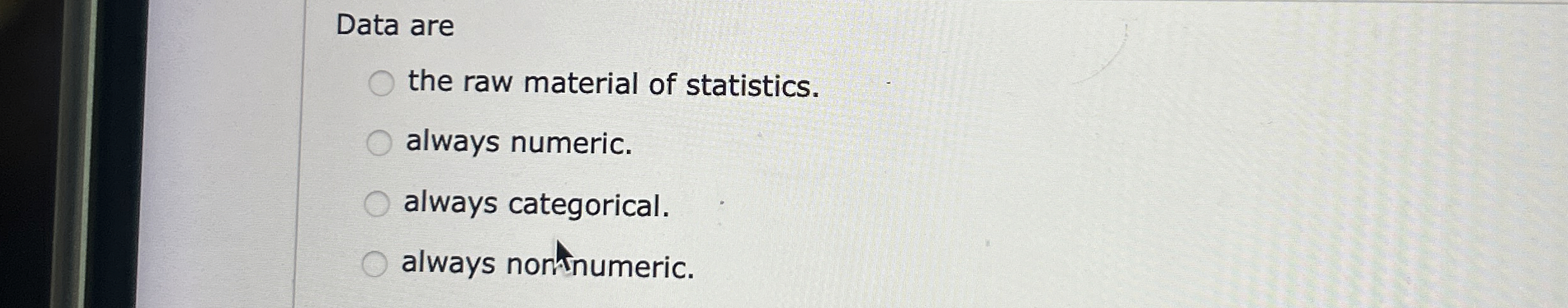Data arethe raw material of statistics.always | Chegg.com
