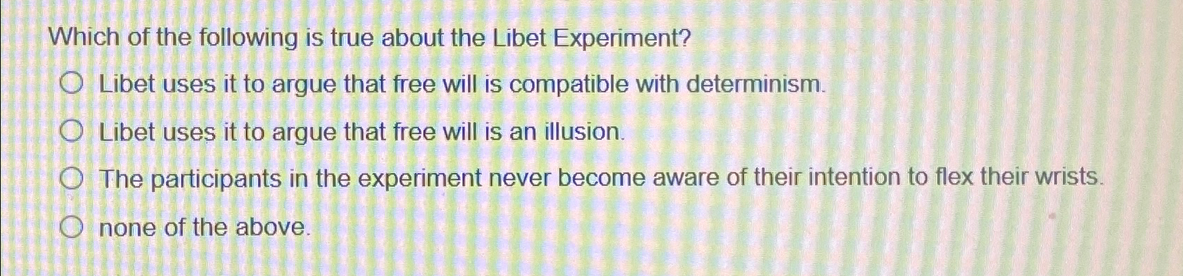Solved Which of the following is true about the Libet | Chegg.com