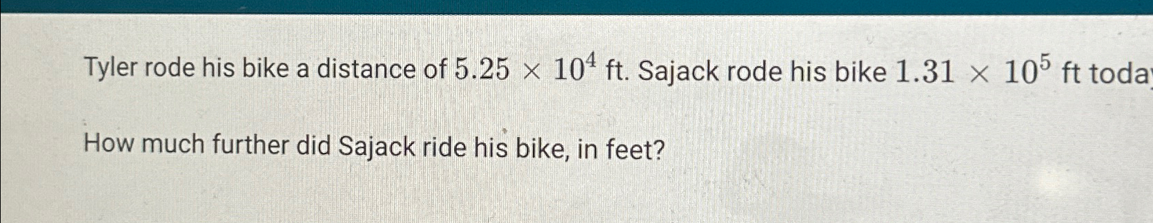 Solved Tyler rode his bike a distance of 5.25×104ft. ﻿Sajack | Chegg.com