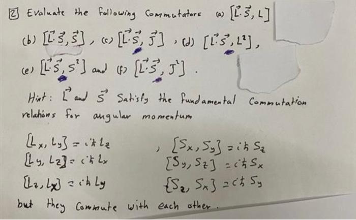 Solved (2) Evaluate the following Commutators (a) [L⋅S,L] | Chegg.com