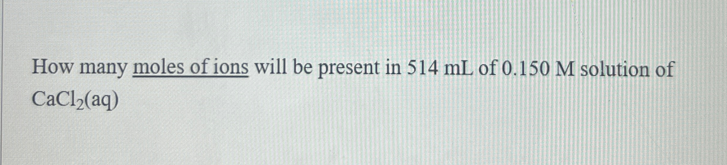 How many moles of ions will be present in 514mL ﻿of | Chegg.com