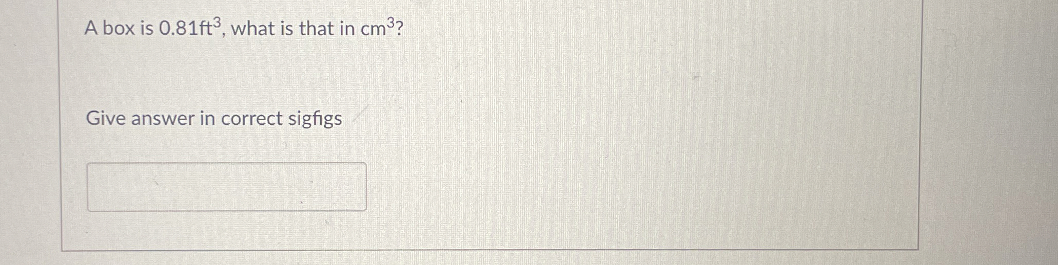 Solved A box is 0.81ft3, ﻿what is that in cm3 ?Give answer | Chegg.com