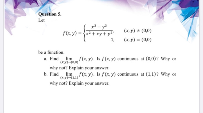 Solved Question 5. Let x3 - y3 f(x,y) = { x2 + xy + y2' 1, | Chegg.com