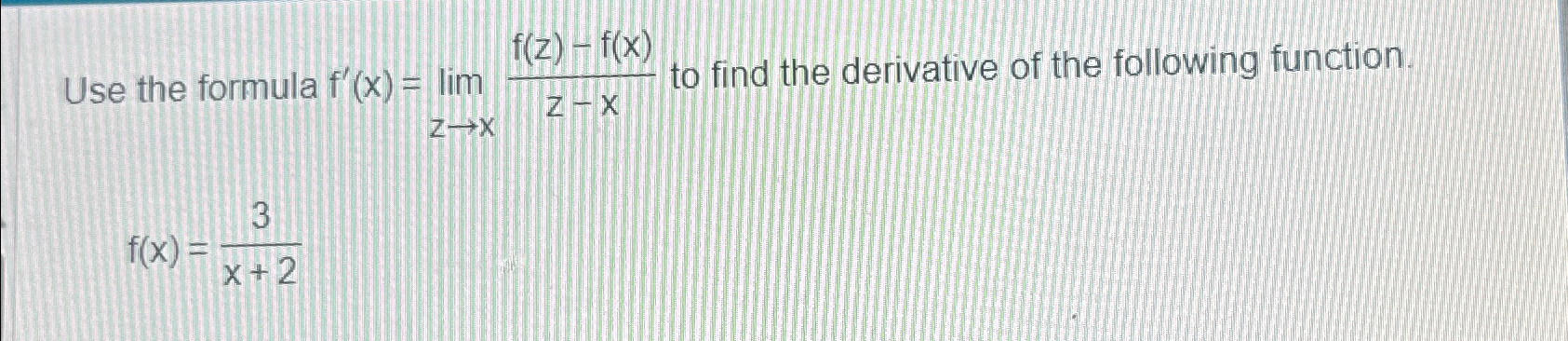 Solved Use the formula f'(x)=limz→xf(z)-f(x)z-x ﻿to find the | Chegg.com