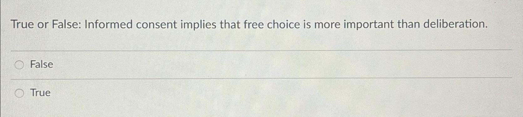 Solved True or False: Informed consent implies that free | Chegg.com