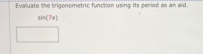Solved Evaluate the trigonometric function using its period | Chegg.com